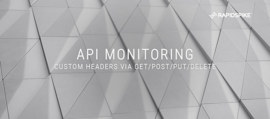 Introducing: Supercharged API Monitoring - RapidSpike