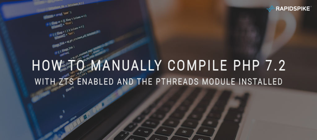 Ubuntu 16.04: How to manually compile PHP 7.2 with ZTS enabled and the pThreads module installed ...