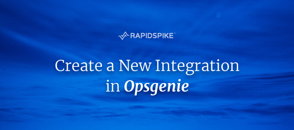 Create a New Integration in Opsgenie - RapidSpike
