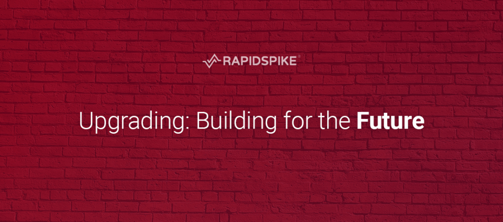 Upgrading: Building for the Future - RapidSpike