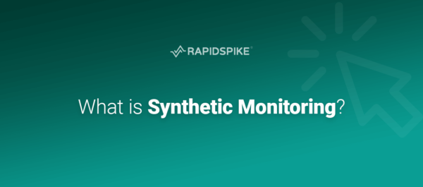 What is Synthetic Monitoring? - RapidSpike
