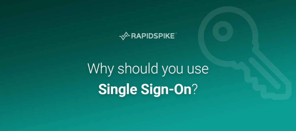 Why should you use Single Sign-On? - RapidSpike