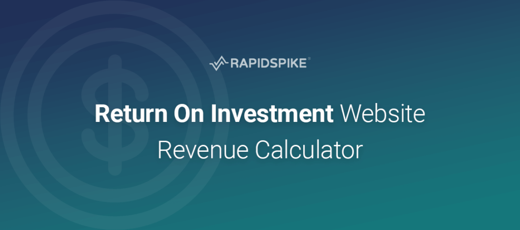 Return On Investment Website Revenue Calculator - RapidSpike