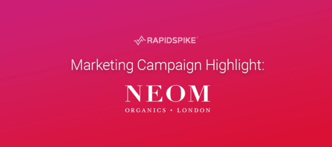 Marketing Campaign Highlight: NEOM Organics - RapidSpike