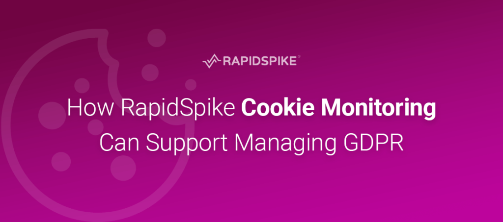 How RapidSpike Cookie Monitoring Can Support Managing GDPR - RapidSpike