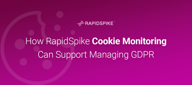 How RapidSpike Cookie Monitoring Can Support Managing GDPR - RapidSpike