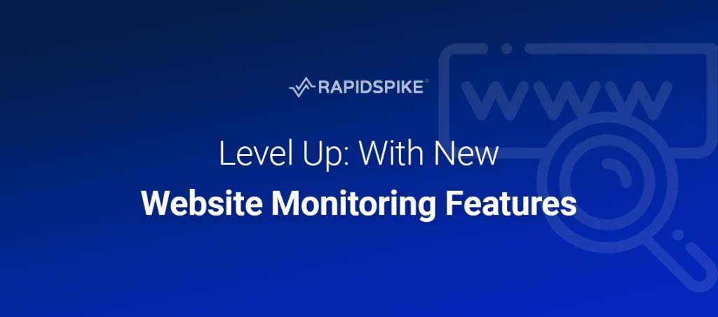 Level Up: With New Website Monitoring Features - RapidSpike