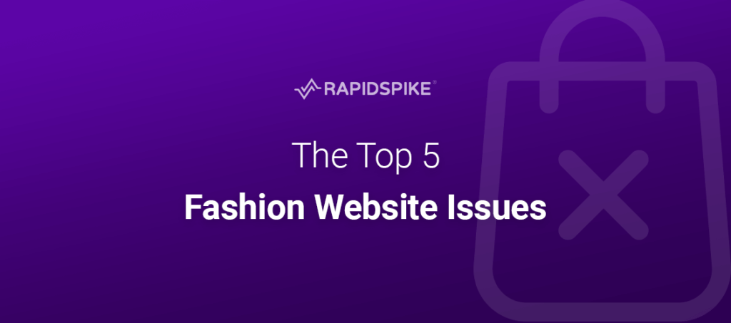 The Top 5 Fashion Website Issues - RapidSpike