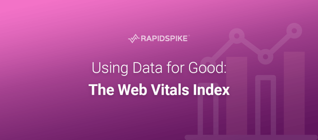 Using Data for Good: The Web Vitals Index - RapidSpike