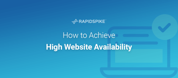 How to Achieve High Website Availability - RapidSpike