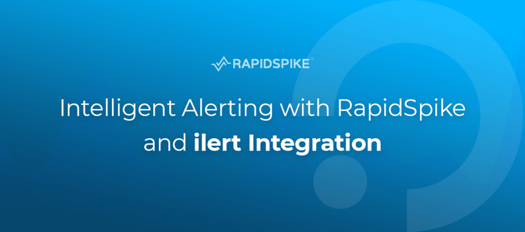 Intelligent Alerting with RapidSpike and ilert Integration - RapidSpike